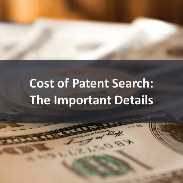 Cost of Patent Search: The Important Details - U.S. Patent Searching ...